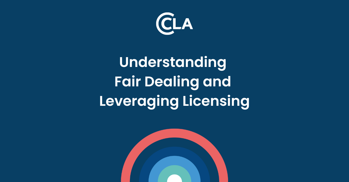 Understanding Fair Dealing and Leveraging Licensing | CLA