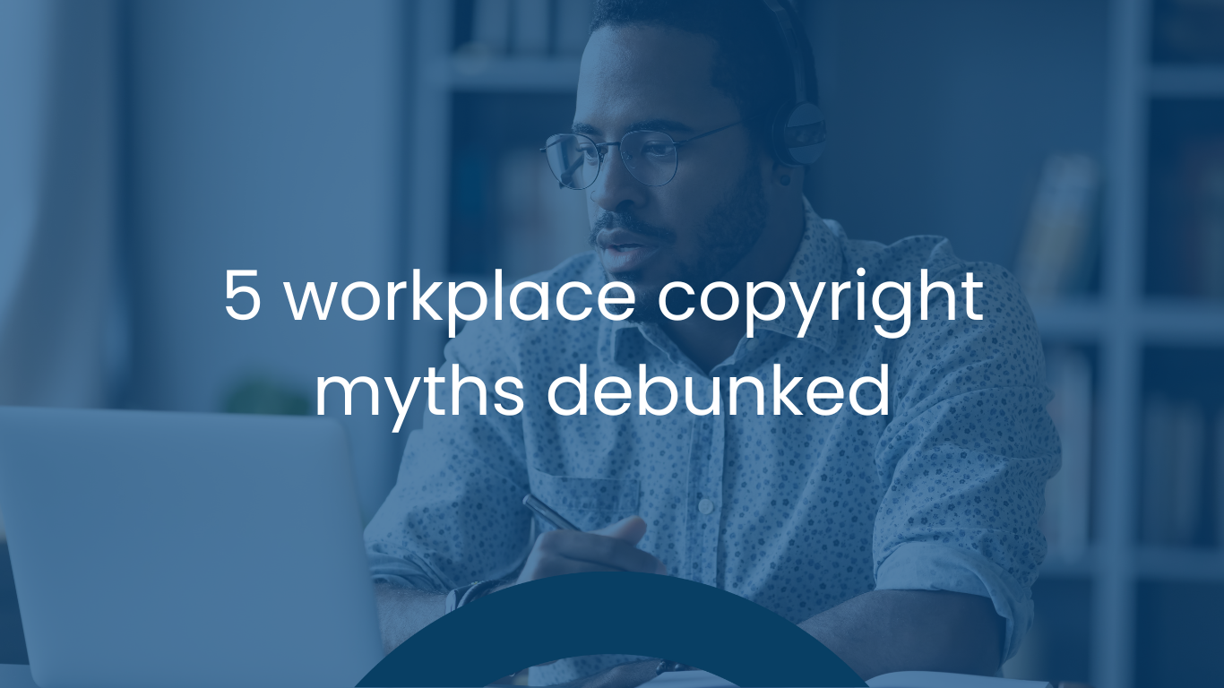 5 workplace copyright myths debunked | Copyright Licensing Agency